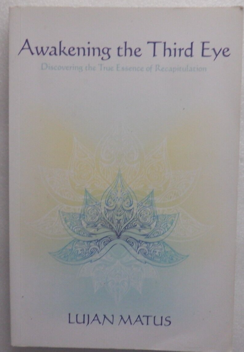 AWAKENING THE THIRD EYE: DISCOVERING THE TRUE ESSENCE; Lujan Matus ...