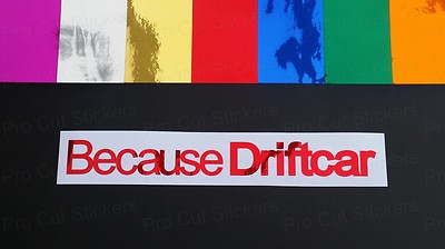 Because Drift Car Vinyl Funny Stickers Decals Mirror Chromes 7 Colours ...