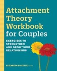 Attachment Theory Workbook for Couples: Exercises to Strengthen and ...