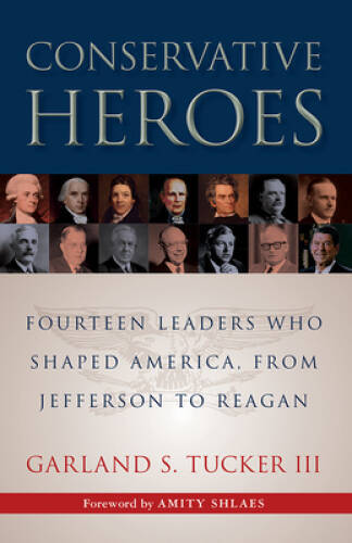 Conservative Heroes: Fourteen Leaders Who Shaped America, from Jeffe ...