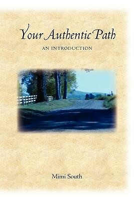 Your Authentic Path: An Introduction by South, Mimi -Paperback ...