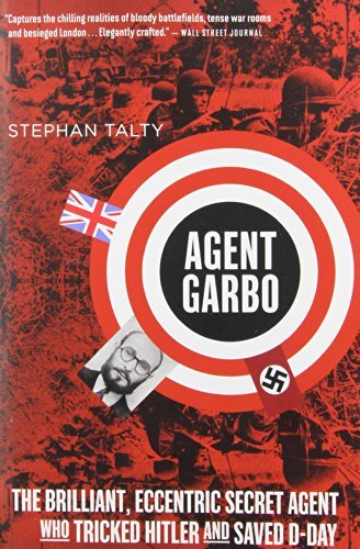 Agent Garbo: The Brilliant, Eccentric Secret Agent Who Tricked Hitler ...