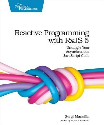 Reactive Programming Rxjs 5 Untangle Your Asynchronous Java by Mansilla Sergi 9781680502473 ...