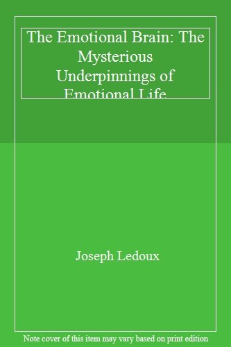 The Emotional Brain: The Mysterious Underpinnings of Emotional Life by ...