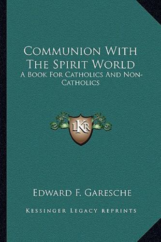 Communion with the Spirit World : A Book for Catholics and Non ...