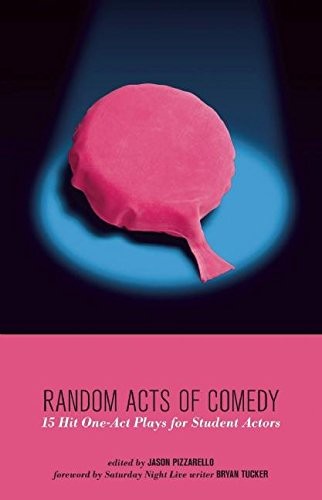 RANDOM ACTS OF COMEDY: 15 HIT ONE-ACT PLAYS FOR STUDENT By Jason ...