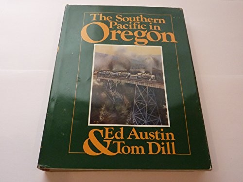THE SOUTHERN PACIFIC IN OREGON By Ed Austin & Tom Dill - Hardcover ...