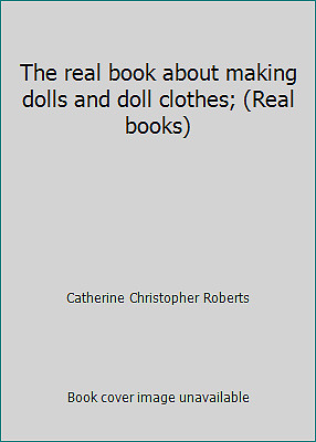 The real book about making dolls and doll clothes; (Real books) | eBay