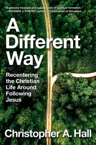 A Different Way: Recentering the Christian Life Around Following Jesus ...