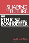 Shaping the Future: The Ethics of Dietrich Bonhoeffer 9780800618698| eBay
