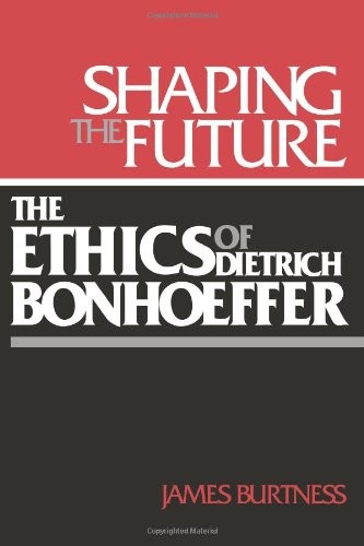 Shaping the Future: The Ethics of Dietrich Bonhoeffer 9780800618698| eBay