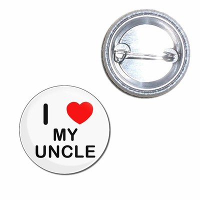 I Love My Uncle - Button Badge - Choice 25mm/55mm/77mm Novelty Fun ...