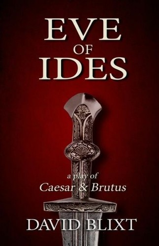 Eve of Ides : A Play of Brutus and Caesar by David Blixt (2013, Trade ...
