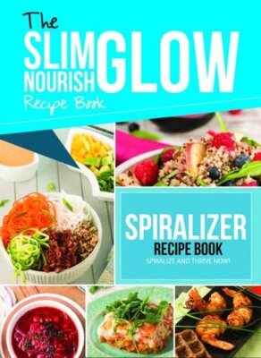 The Slim Nourish Glow Spiralize and Thrive Recipe Book By Dalila | eBay