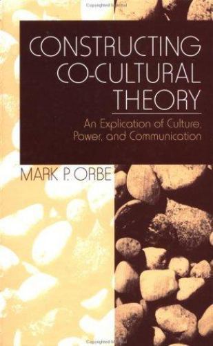 Constructing Co-Cultural Theory : An Explication of Culture, Power, and ...