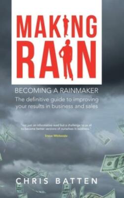 Making Rain: Becoming a Rainmaker the Definitive Guide to Improving ...