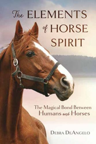 The Elements of Horse Spirit: The Magical Bond Between Humans and ...