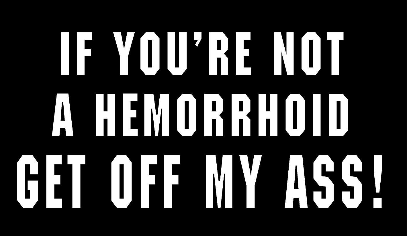 If You're Not Hemorrhoid Get Off ass Vinyl Decal fun sticker tailgate ...