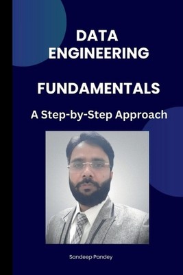 Data Engineering Fundamentals: A Step by Step Approach by Sandeep Kumar Pandey P | eBay