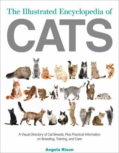 The Illustrated Encyclopedia of Cats: A Visual Directory of Cat Breeds ...