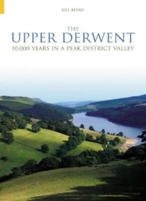 The Upper Derwent: 10, 000 Years in a Peak District Valley By Bi | eBay
