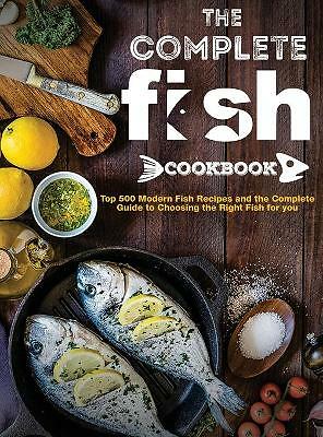 The Complete Fish Cookbook: Top 500 Modern Fish Recipes and the ...