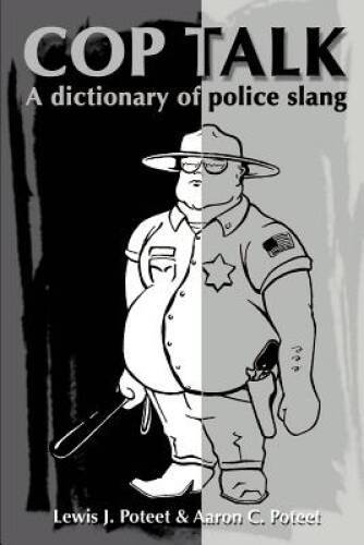 Cop Talk: A Dictionary of Police Slang - Paperback By Poteet, Lewis ...