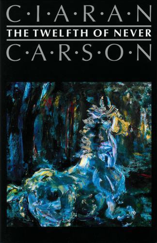 Twelfth of Never by Ciaran Carson (1998, Hardcover) for sale online | eBay