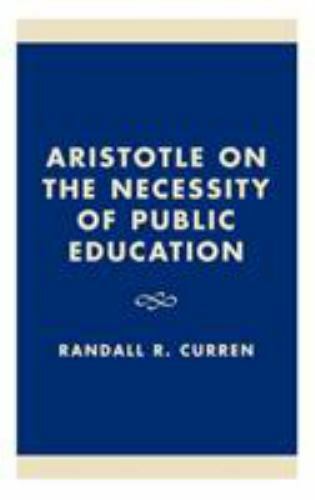 Aristotle on the Necessity of Public Education by Randall R. Curren ...
