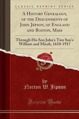 A History Genealogy, of the Descendents of John Jepson, of England and ...