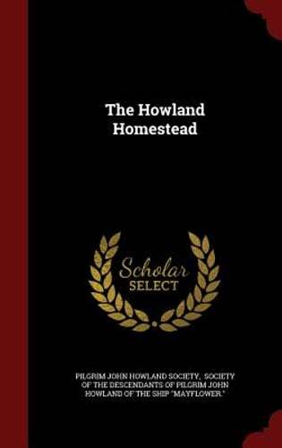 The Howland Homestead by Pilgrim John Howland Society: New ...