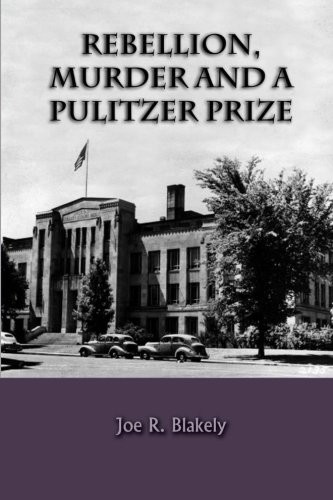 REBELLION, MURDER AND THE PULITZER PRIZE By Joe R. Blakely *Excellent ...