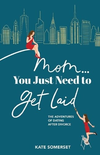 Kate Somerset Mom... You Just Need to Get Laid (Poche) 9781952991059 | eBay