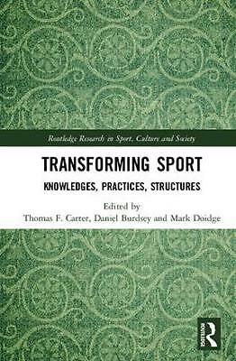 Transforming Sport: Knowledges, Practices, Structures by Thomas F ...