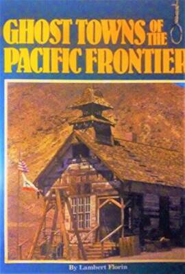 Ghost Towns of the Pacific Frontier - Hardcover By Florin, Lambert ...