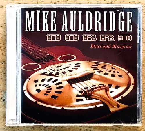 MIKE AULDRIDGE—DOBRO: BLUES AND BLUEGRASS (2002) CD—25 TRACKS—EXCELLENT ...