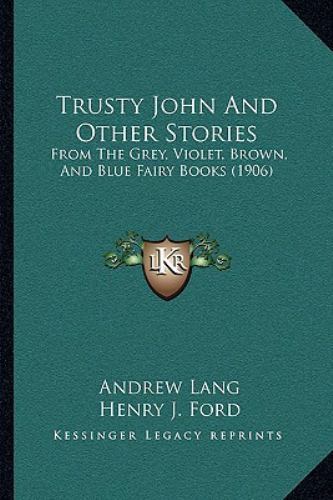 Trusty John and Other Stories : From the Grey, Violet, Brown, and Blue ...