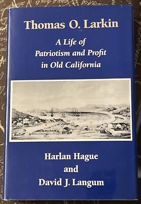THOMAS O. LARKIN: A LIFE OF PATRIOTISM AND PROFIT IN OLD CALIFORNIA ...