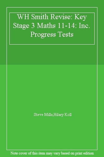 WH Smith Revise: Key Stage 3 Maths 11-14: Inc. Progress Tests By Steve ...
