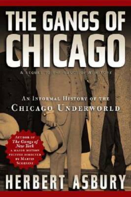 The Gangs of Chicago: An Informal History of the Chicago Underworld (Il ...