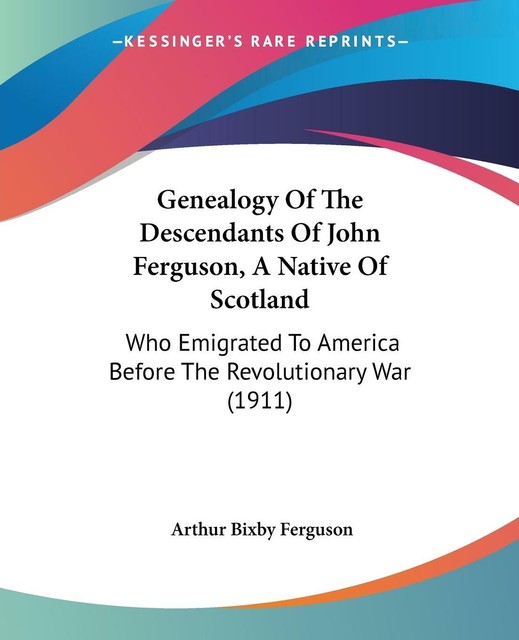 Genealogy of The Descendants of John Ferguson, A Native of Scotland von ...