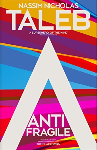 ANTIFRAGILE: HOW TO LIVE IN A WORLD WE DON'T UNDERSTAND By Nassim ...