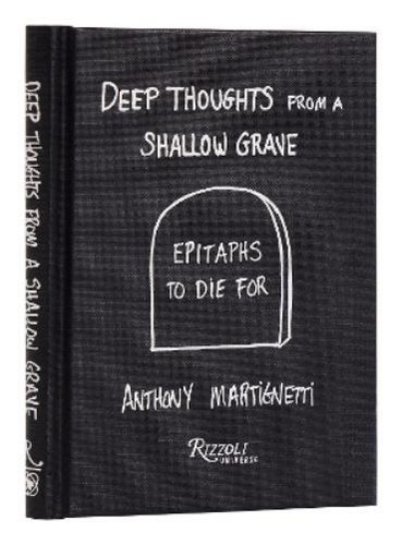 Anthony Martignetti Deep Thoughts from a Shallow Grave (Relié) | eBay