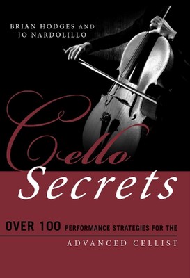 Cello Secrets: Over 100 Performance Strategies for the Advanced Cellist ...