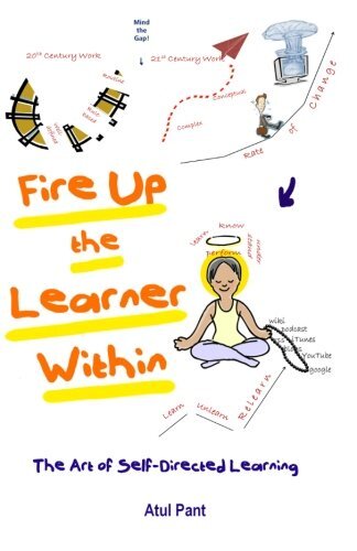 FIRE UP THE LEARNER WITHIN: THE ART OF SELF-DIRECTED By Atul Pant ...