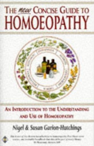 New Concise Guide to Homeopathy : An Introduction to the Understanding ...