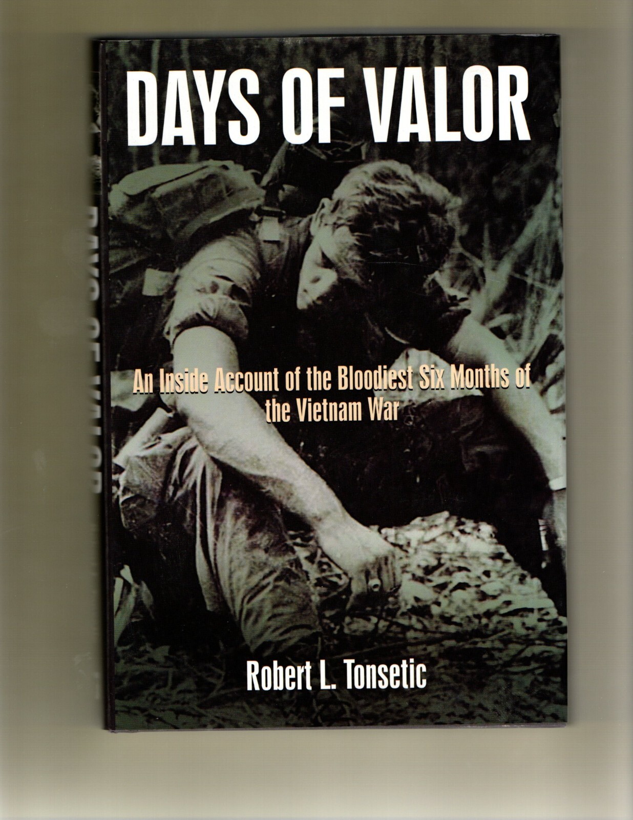Days of Valor An Inside Account of Bloodiest Months of Vietnam Tonsetic ...