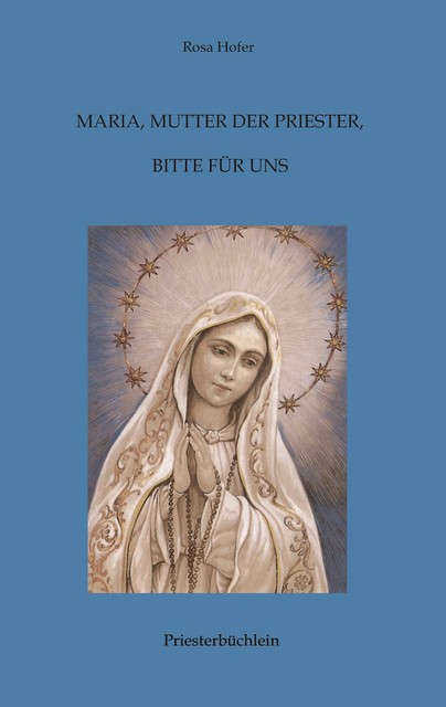 Maria, Mutter der Priester, bitte für uns von Rosa Hofer (2021 ...