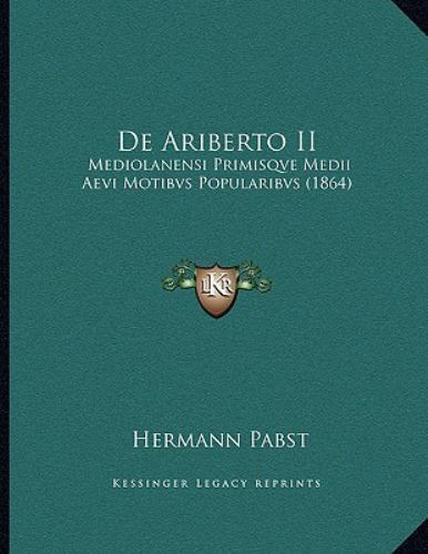De Ariberto II : Mediolanensi Primisqve Medii Aevi Motibvs Popularibvs ...