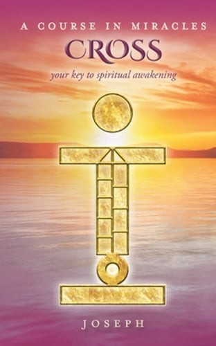A Course in Miracles Cross: Your Key to Spiritual Awakening by Joseph ...